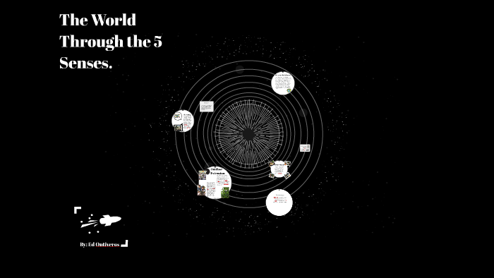 The World Through the 5 Senses. by ed ontiveros on Prezi