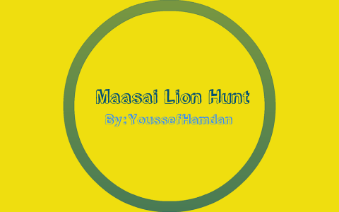 Maasai Lion Hunt by Youssef Hamdan on Prezi