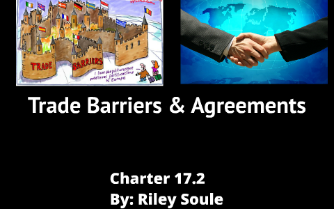 Trade Barriers & Agreements by riley soule on Prezi