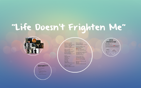 "Life Doesn't Frighten Me" by Alex Wuopio