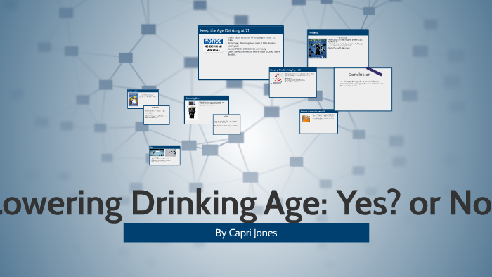Lowering Drinking Age: Yes? or No? by Capri Jones on Prezi