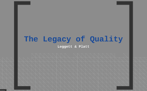 The Legacy of Quality by Sarah Leathers on Prezi