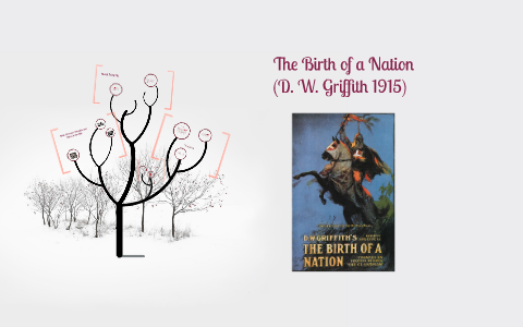 The Birth of a Nation (D. W. Griffith 1915) by Josh Novak on Prezi