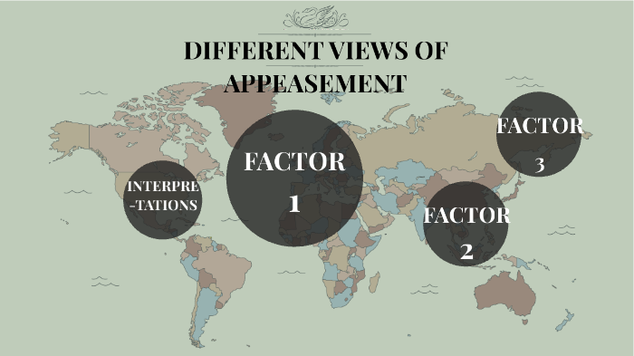 DIFFERENT VIEWS OF APPEASEMENT by Victoria Bartolacci on Prezi
