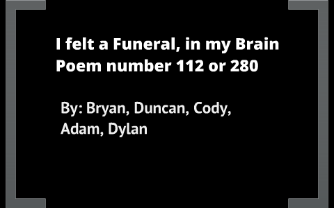 I felt a Funeral, in my Brain by Bryan Scepaniak on Prezi