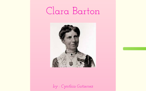 Clara Barton Research Project by cynthia gutierrez on Prezi