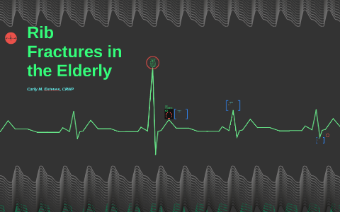 Rib Fractures in the Elderly by Carly Esteves on Prezi