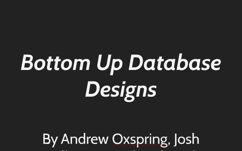 bottom up database designs by Andrew Oxspring on Prezi