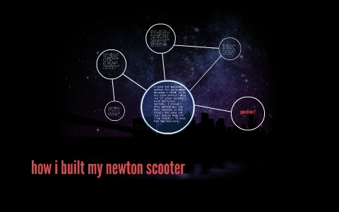 how i built my newton scooter by zman taylor on Prezi