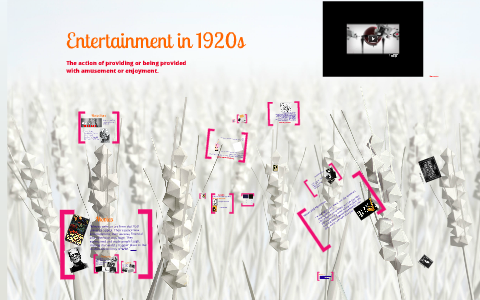Entertainment in the 1920's by Azzah Al-tkrity on Prezi