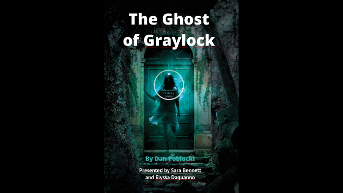 The Ghost of Graylock by Sara Bennett on Prezi