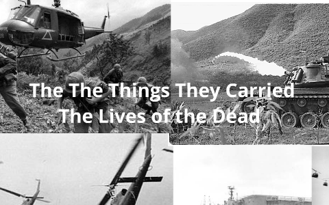 The Things they Carried The Lives of the Dead by Juan Morales on Prezi