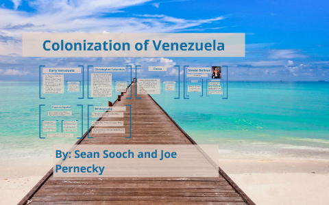 Colonization of Venezuela by Joe Pernecky on Prezi