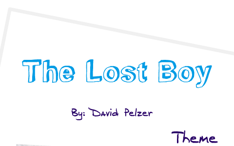 The Lost Boy By: Dave Pelzer by Louis Colagrosso on Prezi