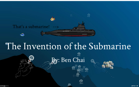 The Invention of a Submarine by Ben Chai on Prezi