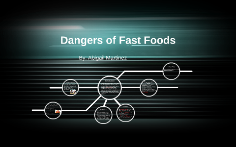 Dangers of Fast Foods by Abigail Martinez on Prezi