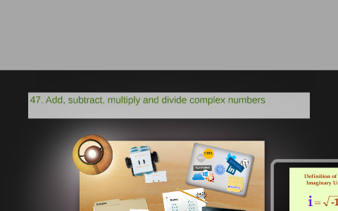 47. Add, subtract, multiply and divide complex numbers by Nicole ...