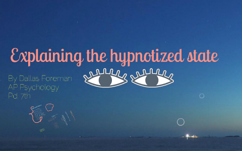 Explaining the hypnotized state by Dallas Foreman on Prezi