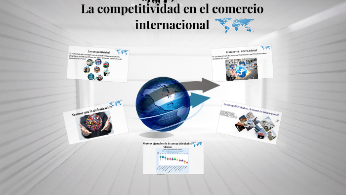 La competitividad en el comercio internacional by Gerardo Anguiano on Prezi