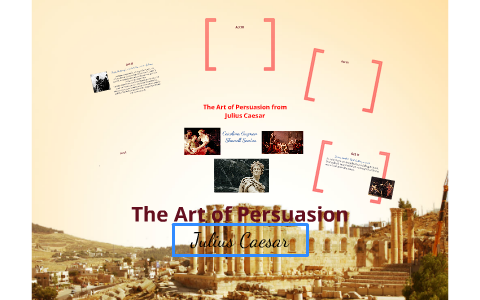 The Art of Persuasion: Julius Caesar by carolina guzman on Prezi