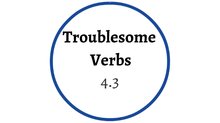 Troublesome Verbs 4.3 by Nancy Nardone on Prezi