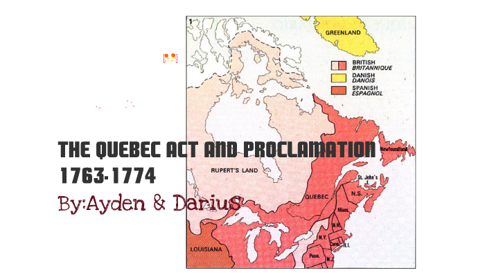 The Quebec act 1763-1774 by ayden cowan on Prezi