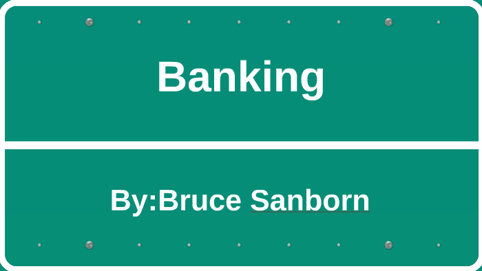 Banking by Bruce Sanborn on Prezi