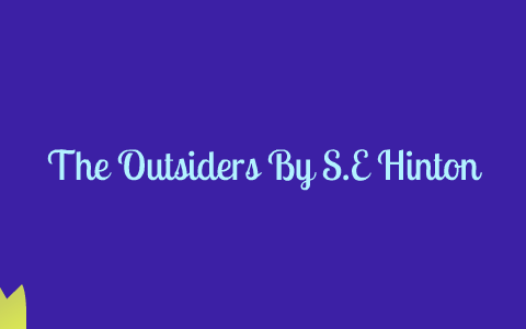 The Outsiders By S.E hinton by Anacristina Meza on Prezi