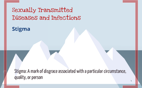 Sexually Transmitted Infections and Diseases: Stigma by Kara Braun on Prezi
