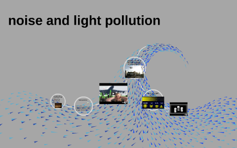 noise and light pollution by korben denson on Prezi