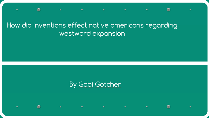 How did westward expansion effect native americans regarding by Gabi ...