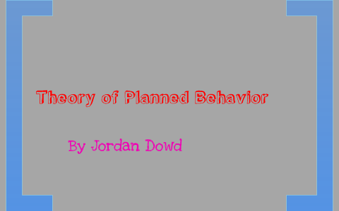 Theory of Planned Behavior by Jordan Dowd