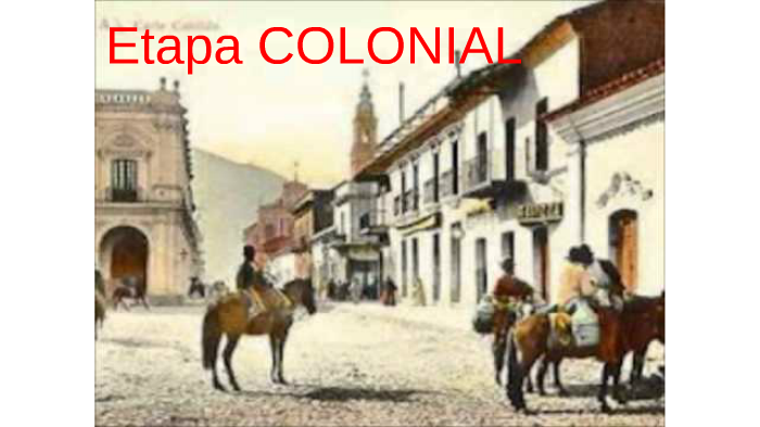 ETAPA COLONIAL by gonzalo borrego on Prezi