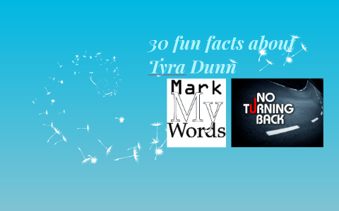 30 fun facts about Tyra Dunn by Tyra Dunn on Prezi