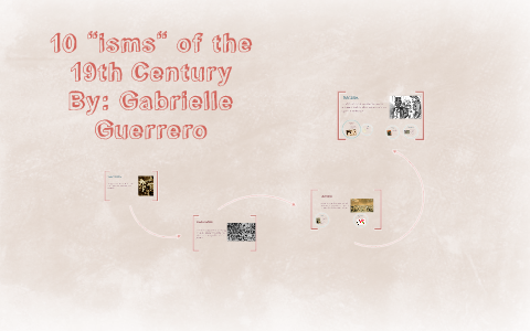 10 "isms" of the 19th Century by Gabrielle Guerrero on Prezi