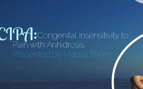 CIPA - Congenital Insensitivity to Pain with Anhidrosis by Marisa Thum ...