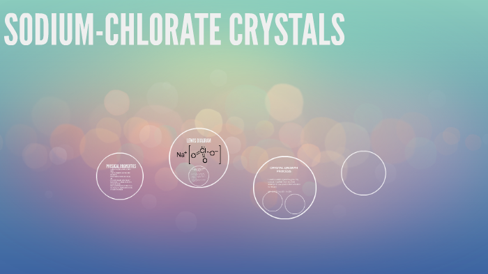 SODIUM-CHLORATE CRYSTALS by Rashae Reeves on Prezi