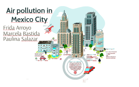 Mexico City Air Pollution by Frida Arroyo on Prezi