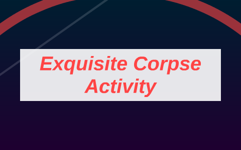 Exquisite Corpse Activity by Lauren Forsythe on Prezi