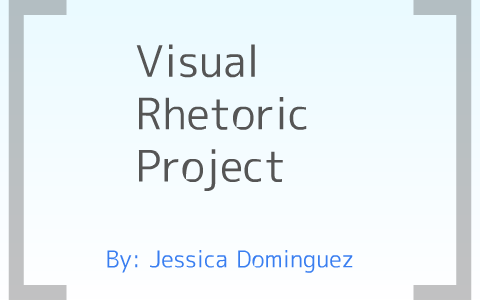 Visual Rhetoric Project by jessica dominguez