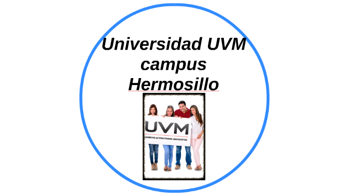Universidad UVM campus Hermosillo by antonio ortiz on Prezi