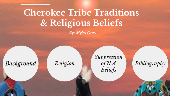 Cherokee Tribe Traditions & Religious Beliefs by Myles Gray on Prezi