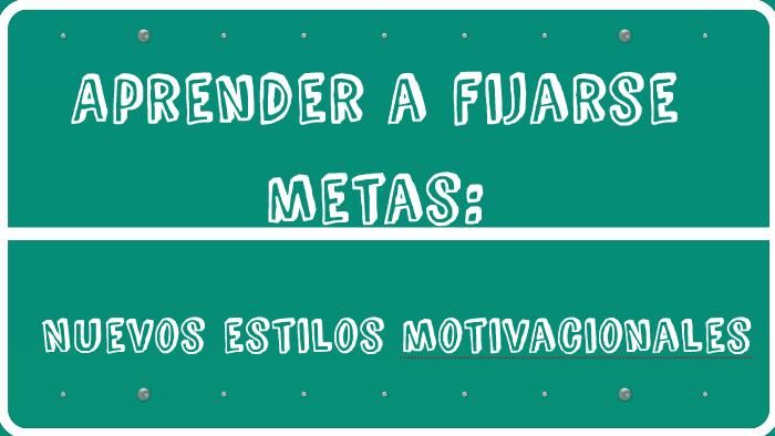 Aprender a fijarse metas: by Emanuel Aberastain on Prezi