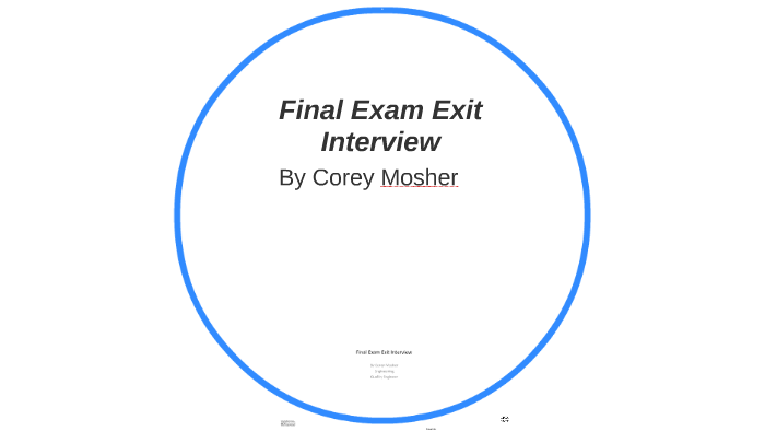 Final Exam Exit Interview by Corey Mosher on Prezi