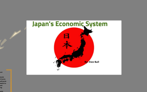 Japan's Economic System by Alex Ball on Prezi