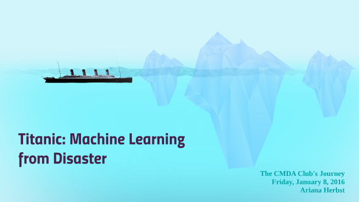 Titanic: Machine Learning from Disaster by Ariana H on Prezi