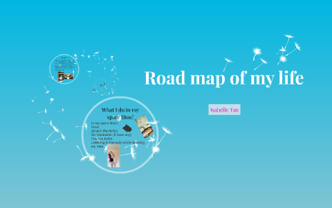 Road map of my life by Isabelle Tan on Prezi