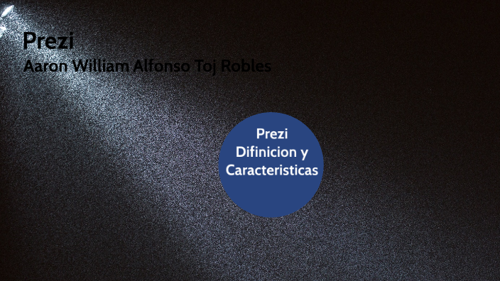 prezi Definición y características by Aaron Toj on Prezi