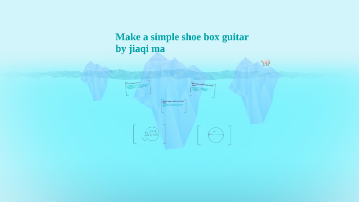 Make a simple shoe box guitar by JiaQi Ma on Prezi
