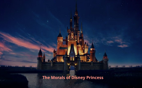 The Morals of Disney Princesses by Courtney Smalley on Prezi